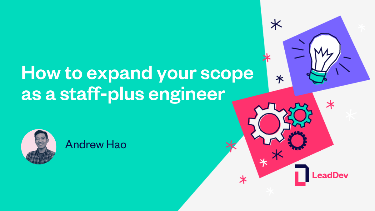 How to expand your scope as a Staff+ engineer - LeadDev