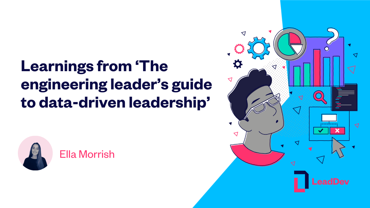 Learnings from ‘The engineering leader’s guide to data-driven leadership’ - LeadDev