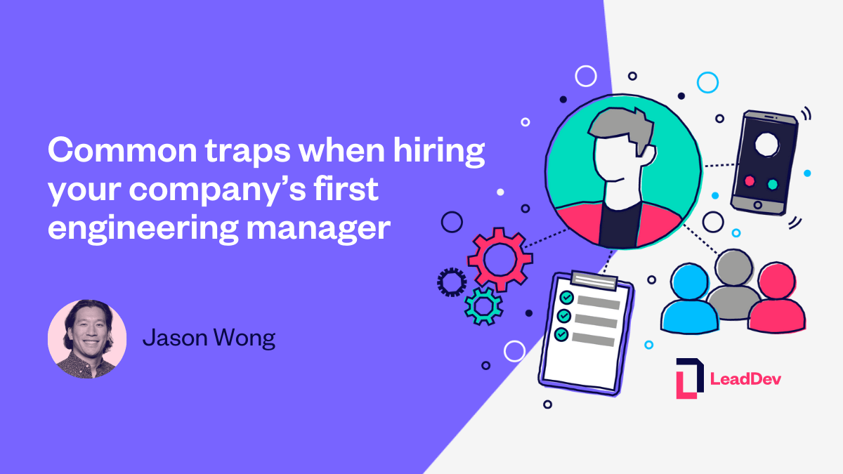 Common traps when hiring your company’s first engineering manager - LeadDev