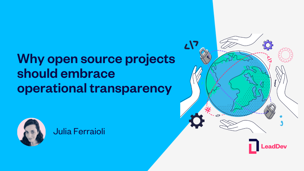 Why open source projects should embrace operational transparency - LeadDev