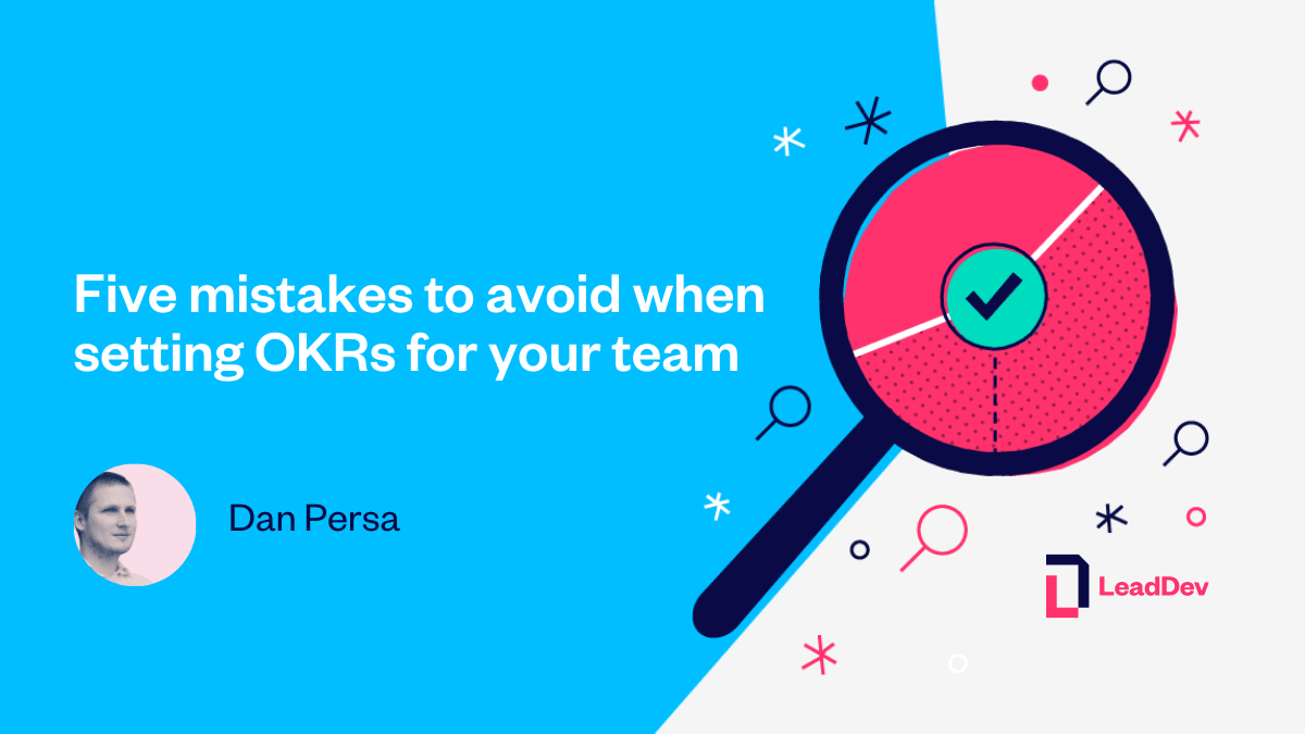 Five mistakes to avoid when setting OKRs for your team - LeadDev