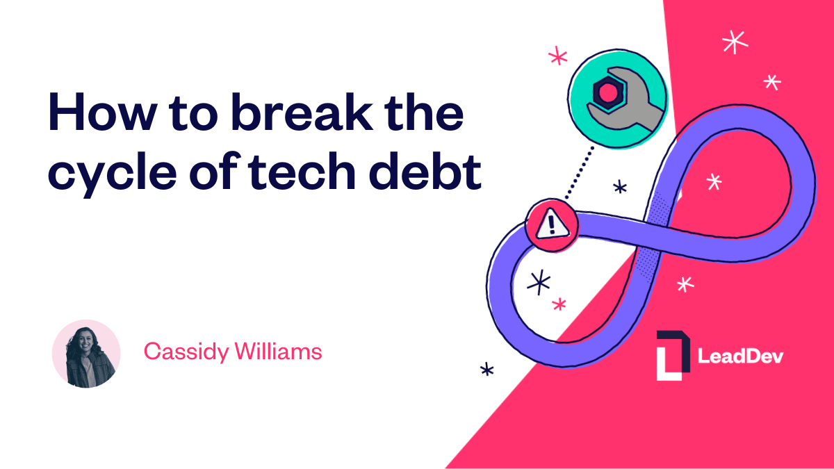 How to break the cycle of tech debt - LeadDev