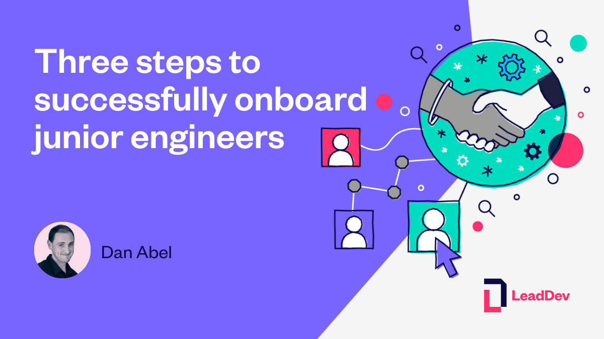 Three steps to successfully onboard junior engineers - LeadDev