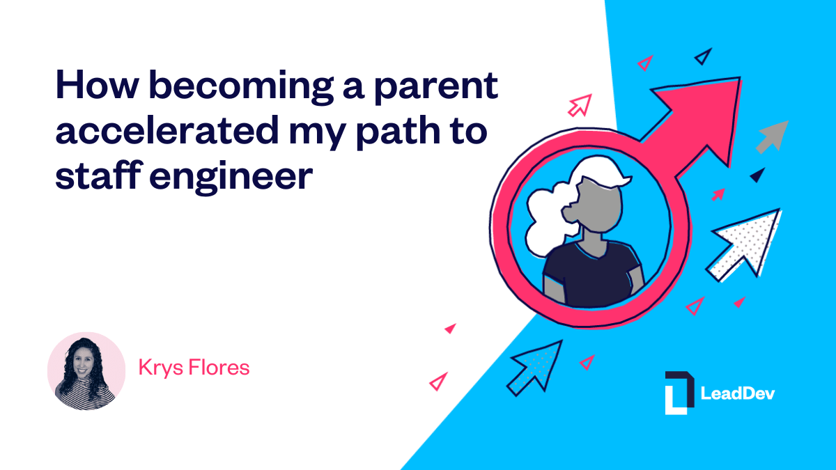 How becoming a parent accelerated my path to staff engineer - LeadDev