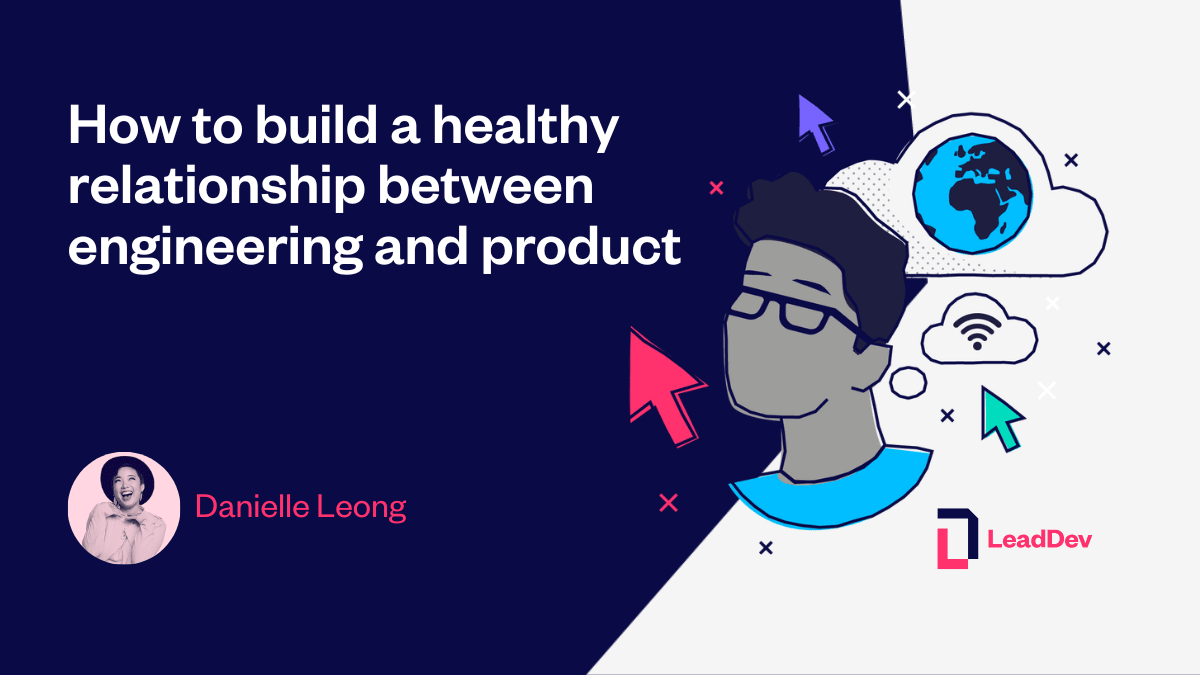 How to build a healthy relationship between engineering and product ...
