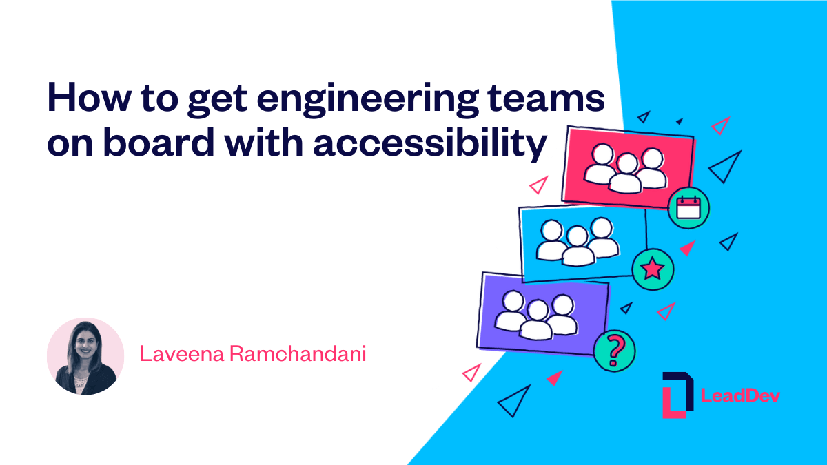 How to get engineering teams on board with accessibility - LeadDev