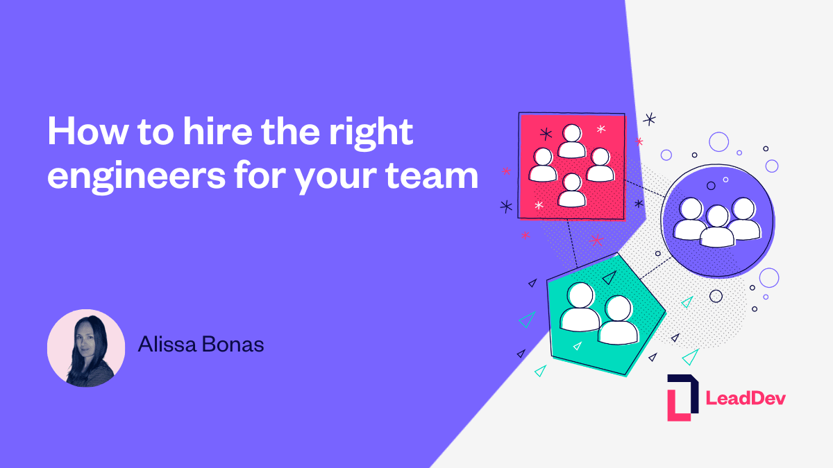 How to hire the right engineers for your team - LeadDev
