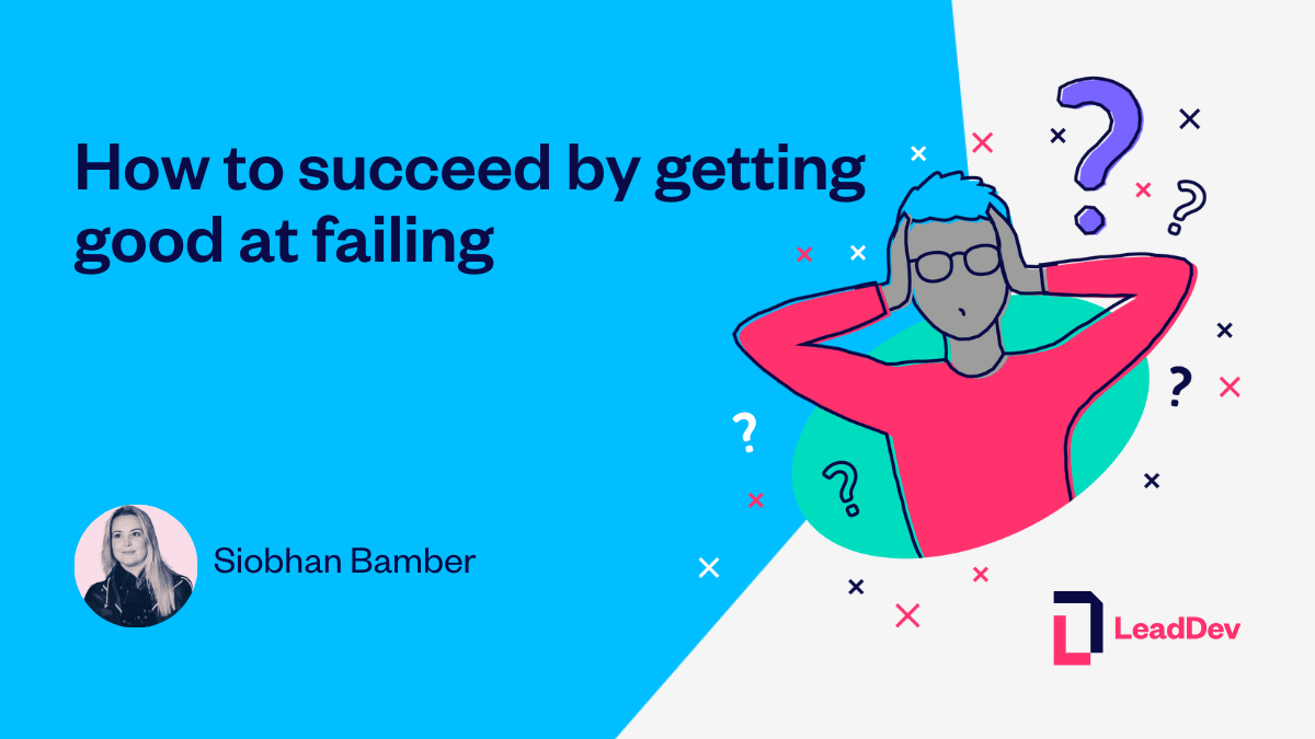 How to succeed by getting good at failing - LeadDev