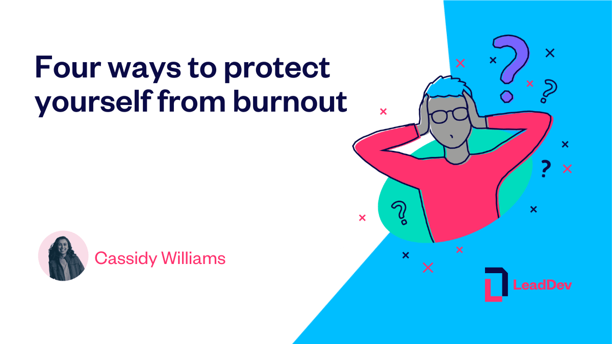 Four ways to protect yourself from burnout - LeadDev