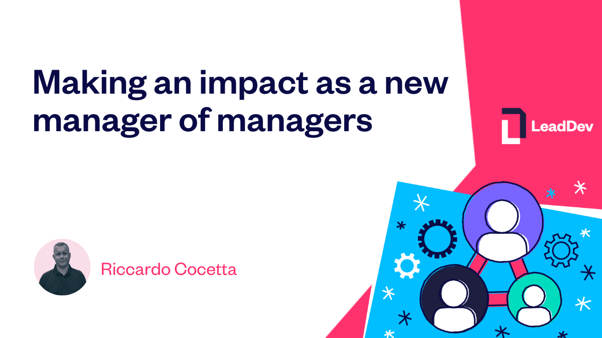 Making an impact as a new manager of managers - LeadDev