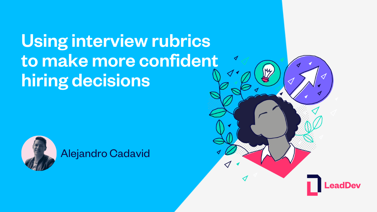 Using interview rubrics to make more confident hiring decisions - LeadDev