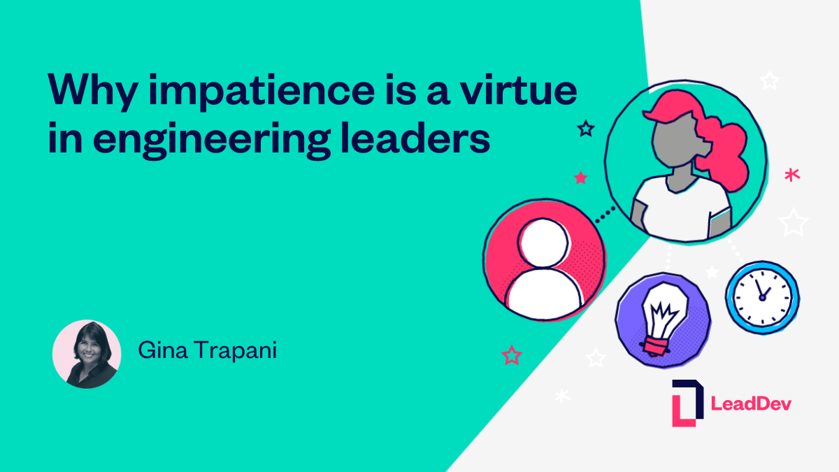 Why impatience is a virtue in engineering leaders - LeadDev