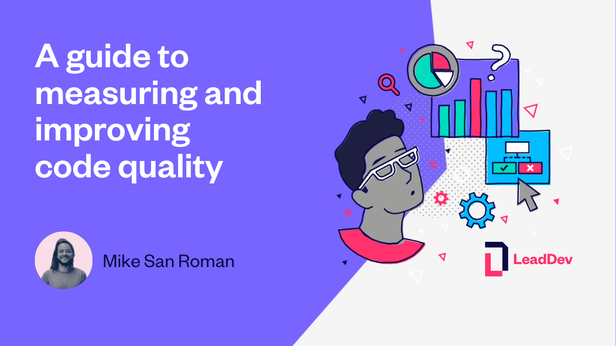 A guide to measuring and improving code quality - LeadDev A guide to measuring and improving code quality - LeadDev