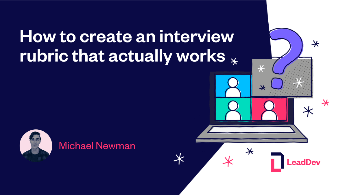How to create an interview rubric that actually works - LeadDev