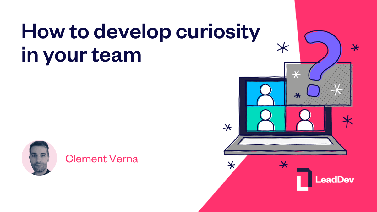 How to develop curiosity in your team - LeadDev