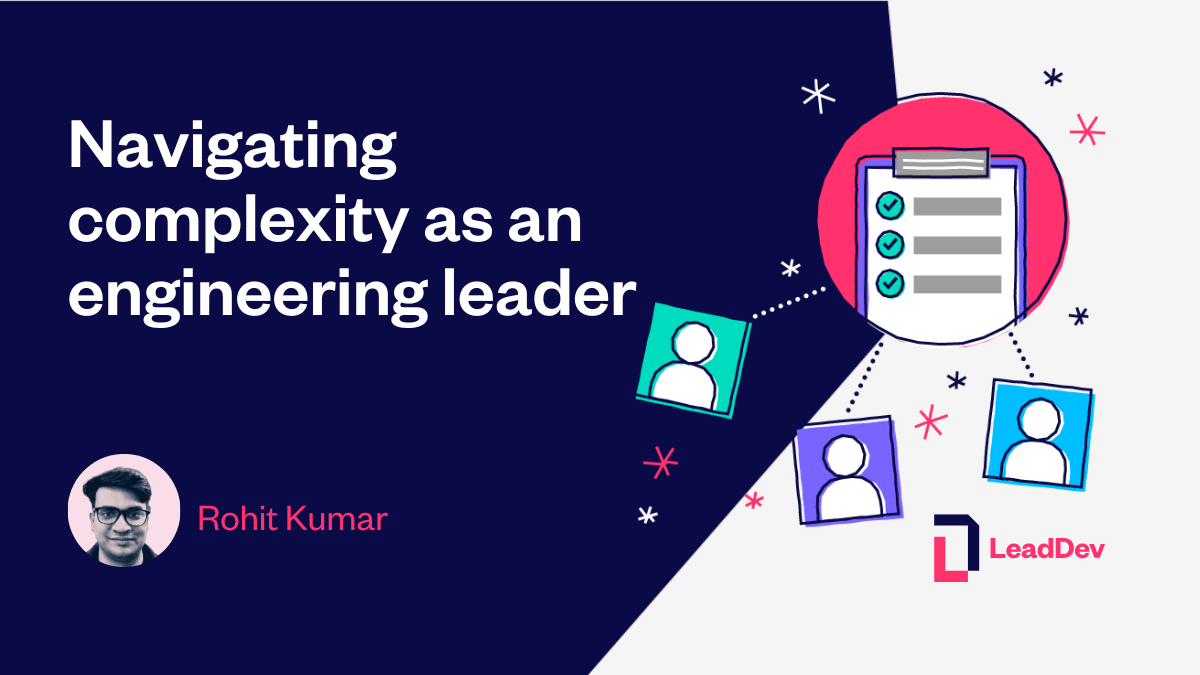 Navigating complexity as an engineering leader - LeadDev Navigating complexity as an engineering leader - LeadDev