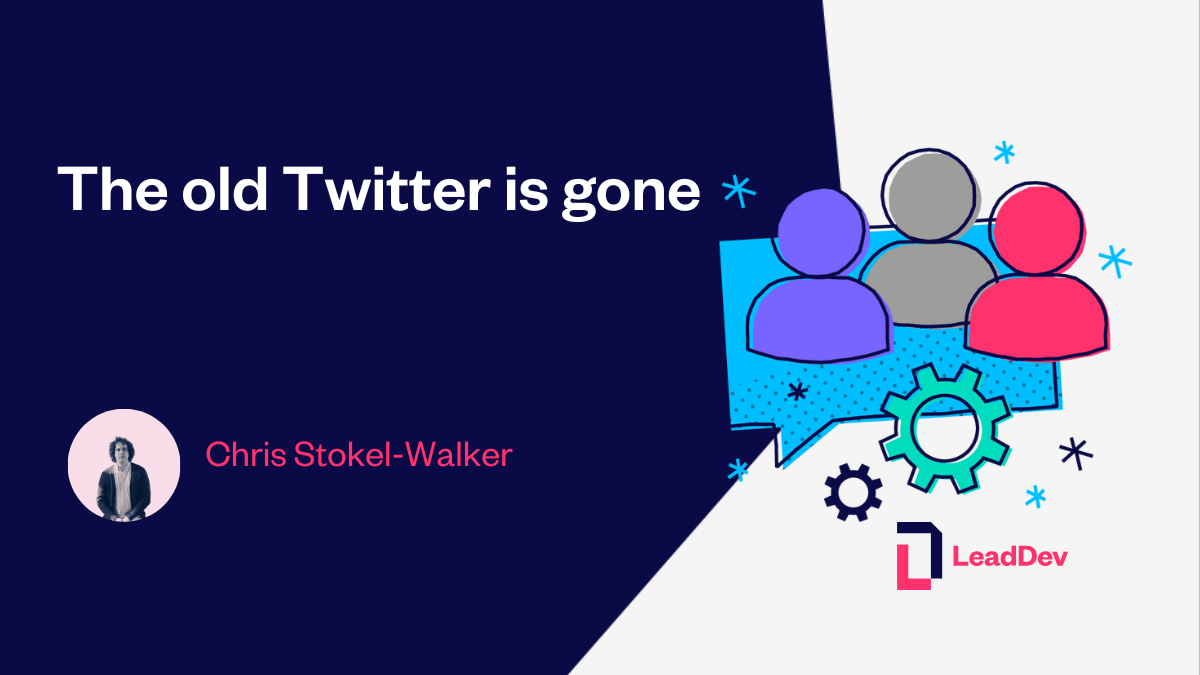 The old Twitter is gone - LeadDev