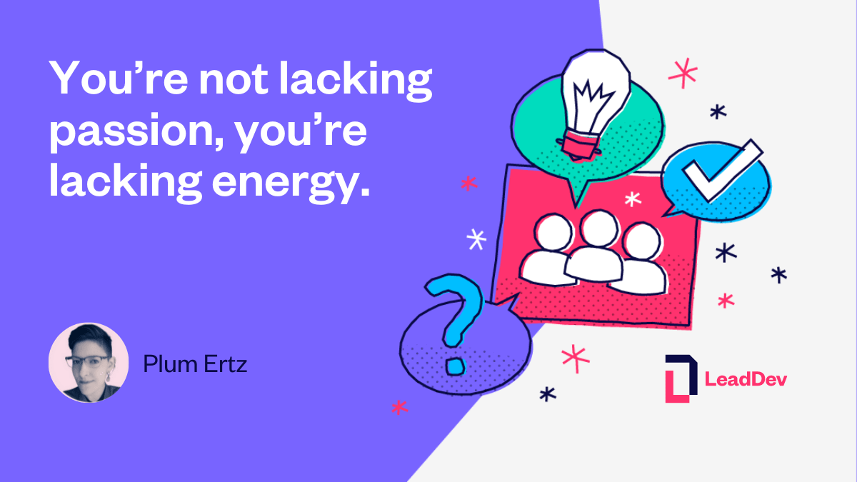 You’re not lacking passion, you’re lacking energy - LeadDev