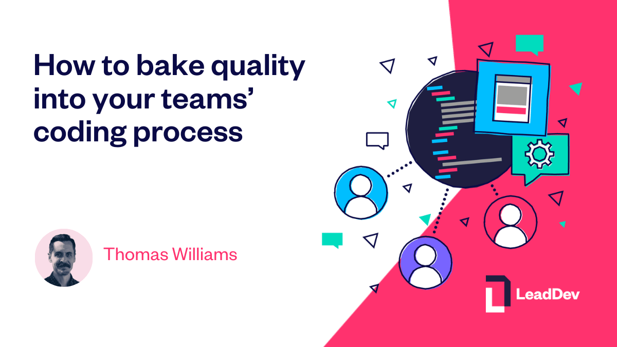 How to bake quality into your teams’ coding process - LeadDev