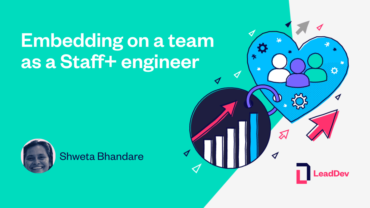 Embedding on a team as a Staff+ engineer - LeadDev