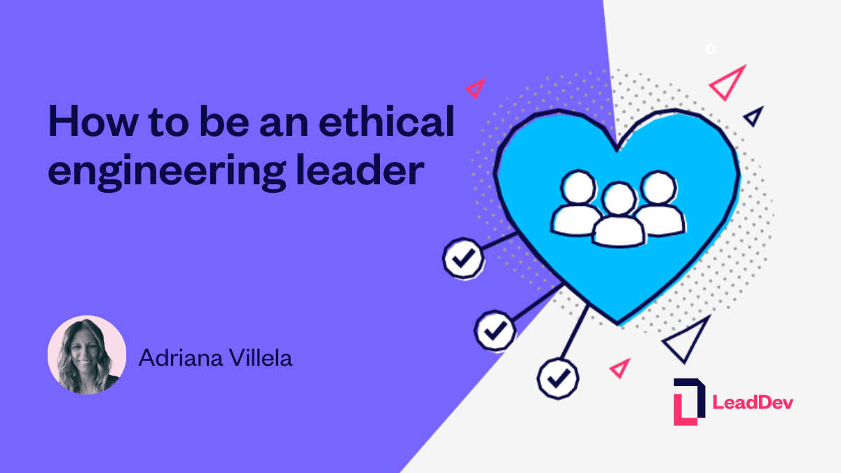 How to be an ethical engineering leader - LeadDev