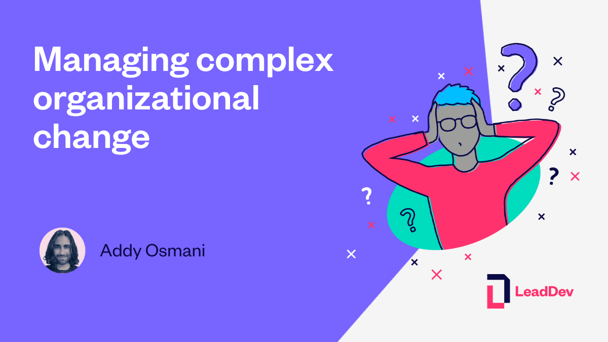 Managing complex organizational change - LeadDev