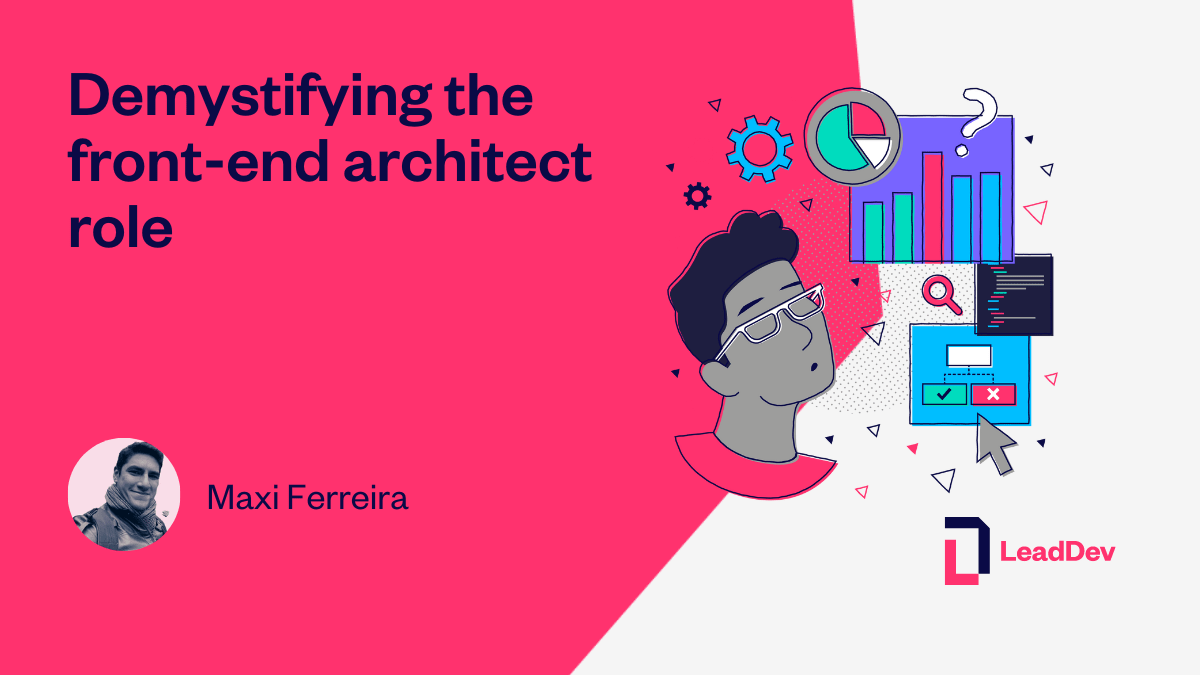 Demystifying the front-end architect role - LeadDev Demystifying the front-end architect role - LeadDev