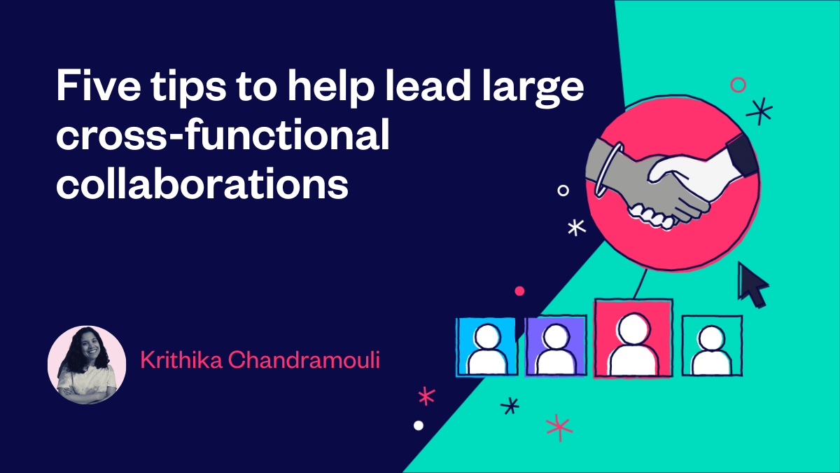 Five tips to help lead large cross-functional collaborations - LeadDev