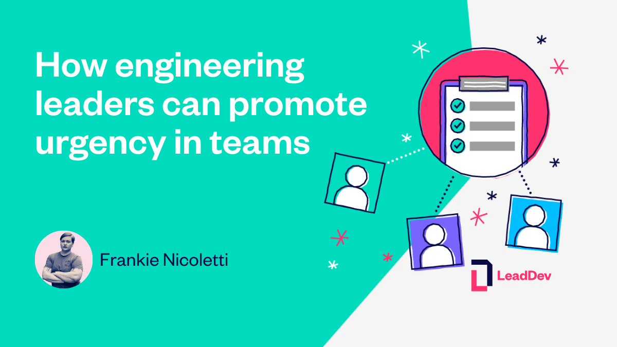 How engineering leaders can promote urgency in teams - LeadDev
