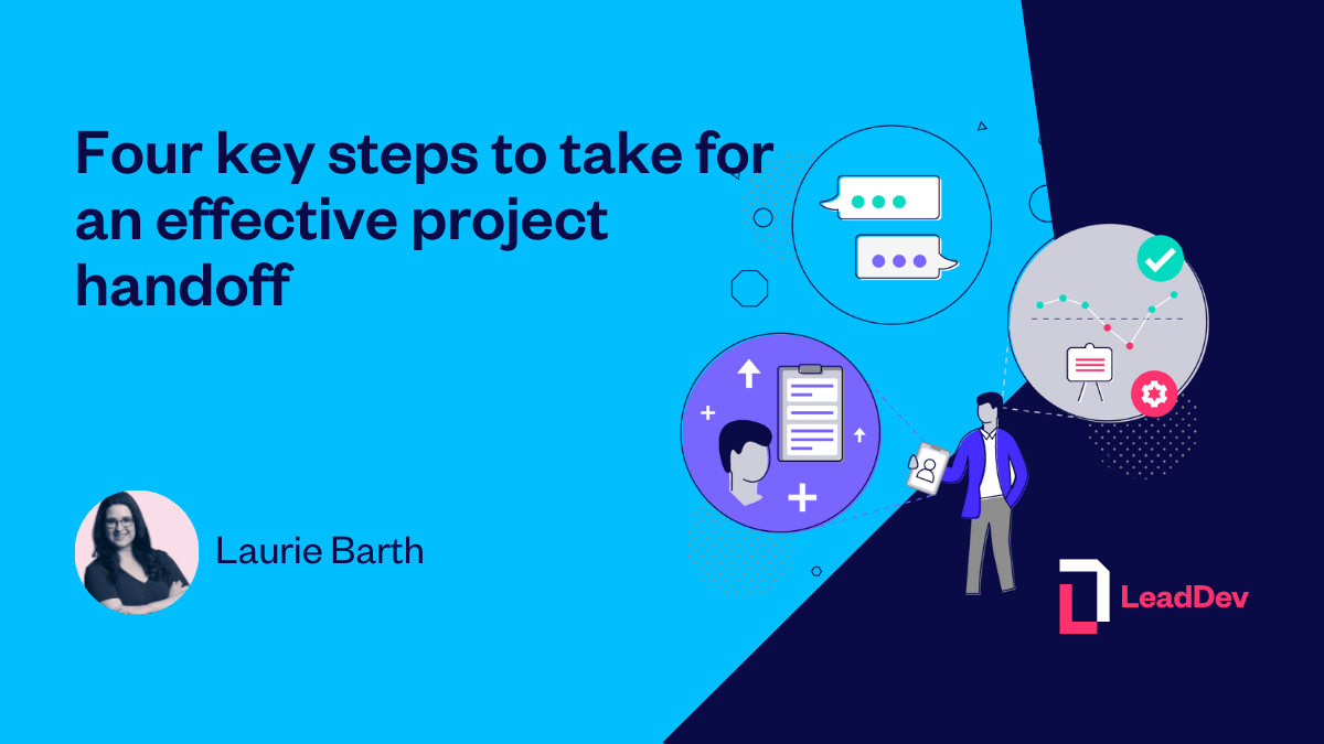 Four key steps to take for an effective project handoff - LeadDev