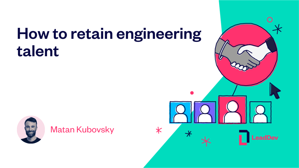 Three tips for retaining key engineering talent - LeadDev