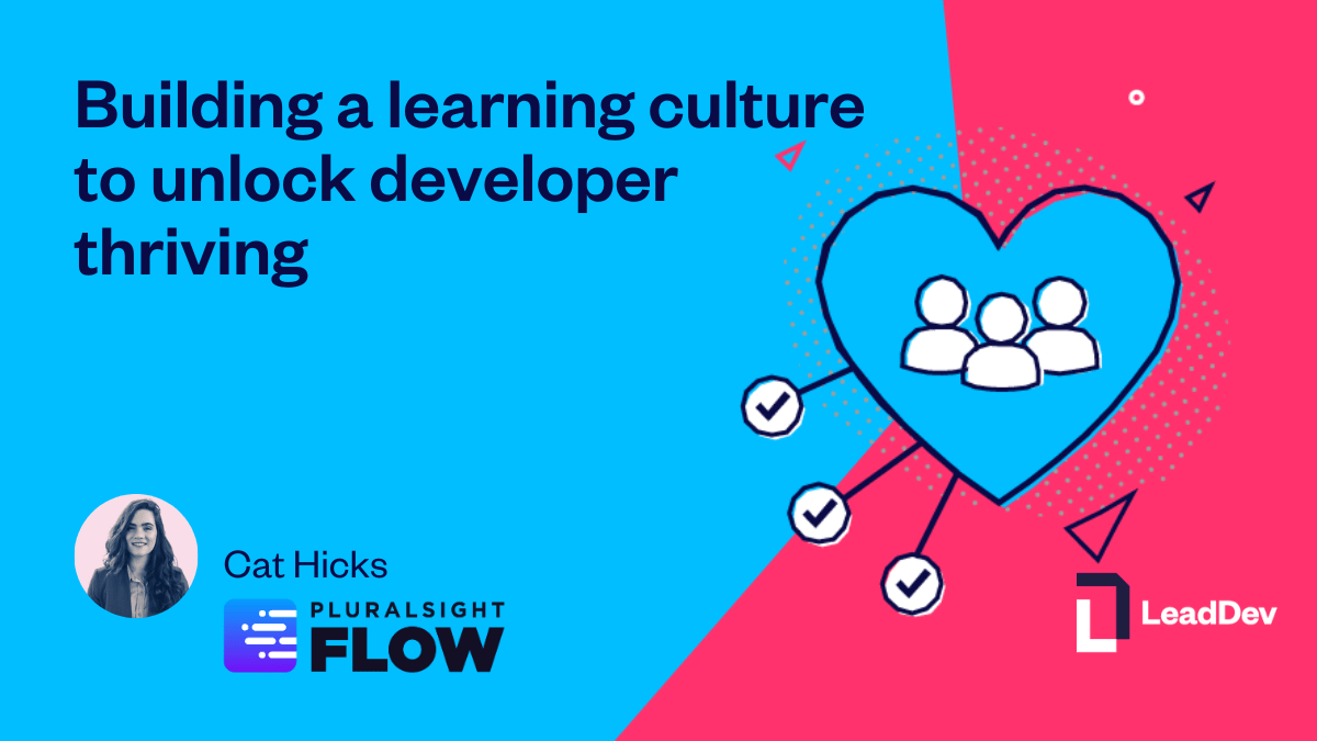 Building a learning culture to unlock developer thriving - LeadDev