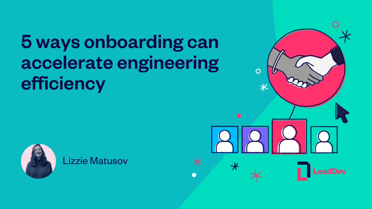 5 ways onboarding can accelerate engineering efficiency - LeadDev