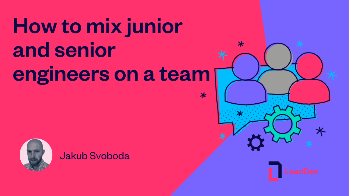 How to mix junior and senior engineers on a team - LeadDev
