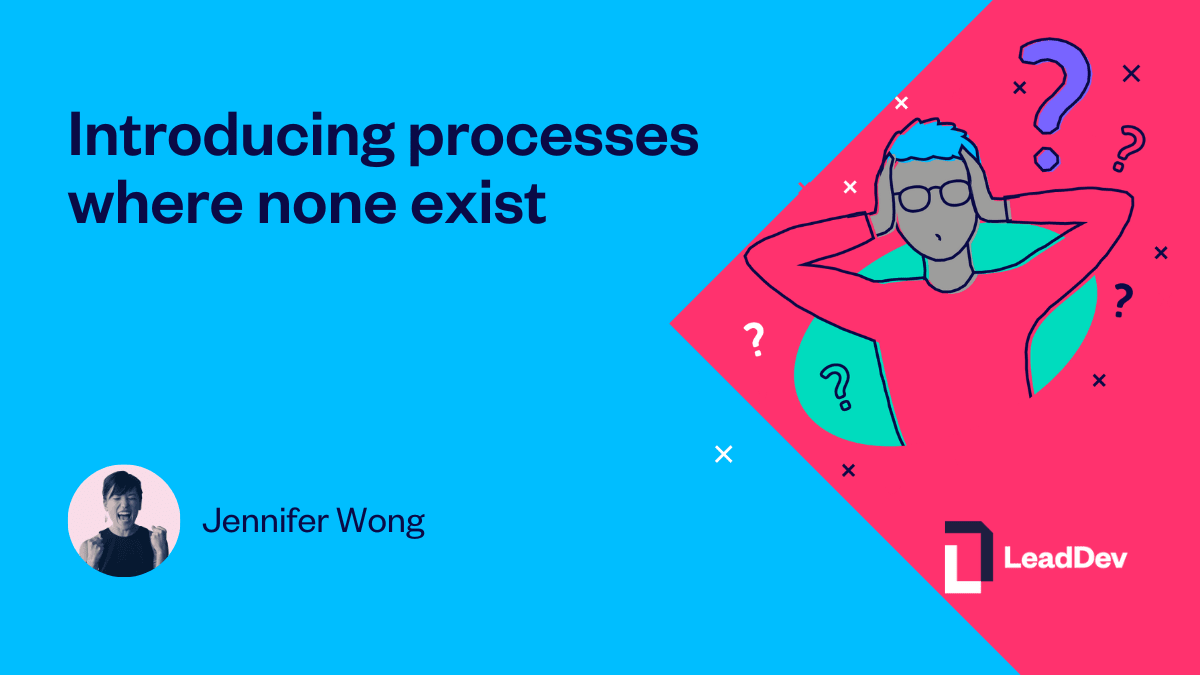 Introducing processes where none exist - LeadDev