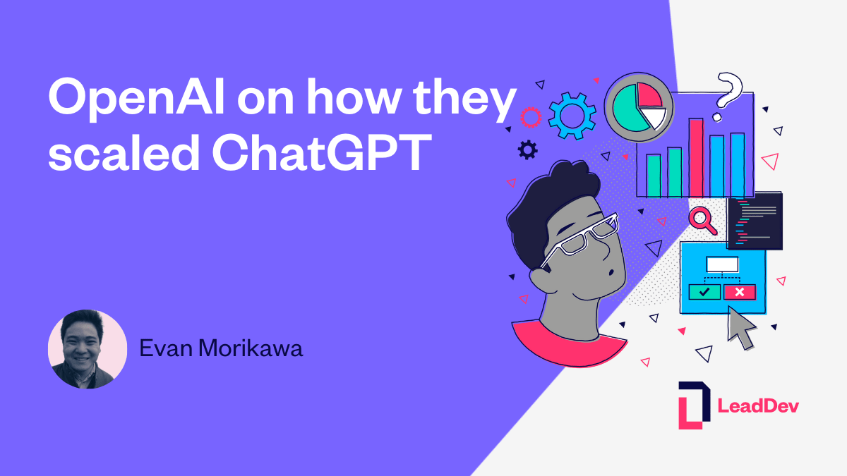 OpenAI explains how they scaled ChatGPT - LeadDev