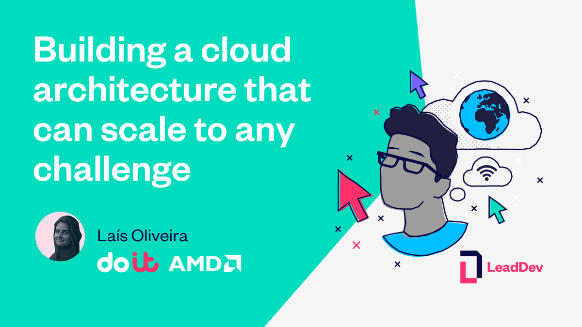 Building a cloud architecture that can scale to any challenge - LeadDev