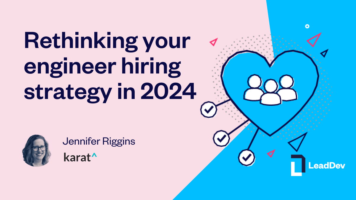 Rethinking your engineer hiring strategy in 2024 - LeadDev
