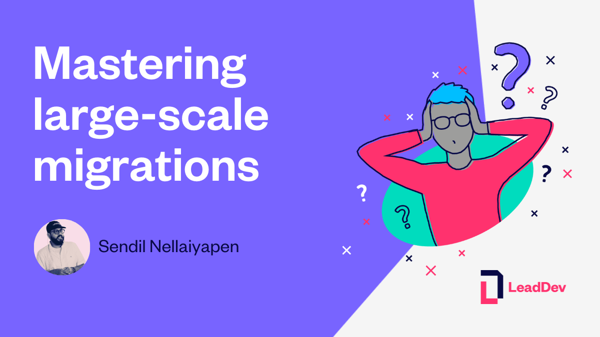 Mastering large-scale migrations - LeadDev Mastering large-scale migrations - LeadDev