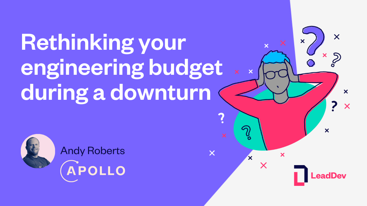 Rethinking your engineering budget during a downturn - LeadDev