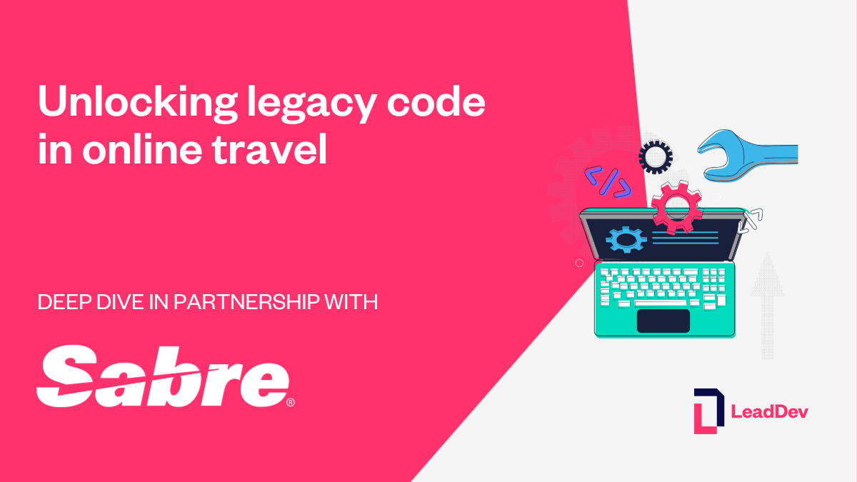 Unlocking legacy code in online travel - LeadDev
