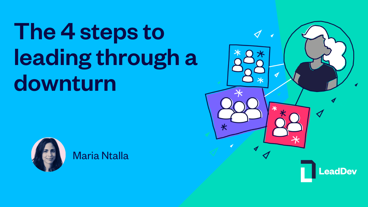 The 4 steps to leading through a downturn - LeadDev