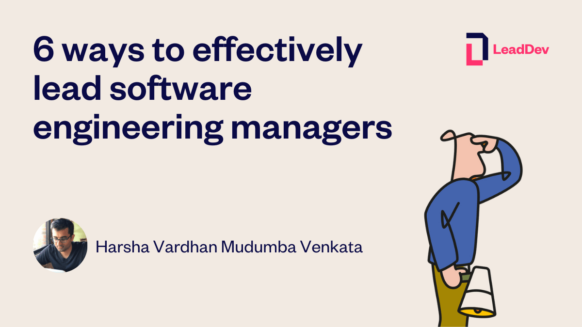 6 ways to effectively lead software engineering managers - LeadDev