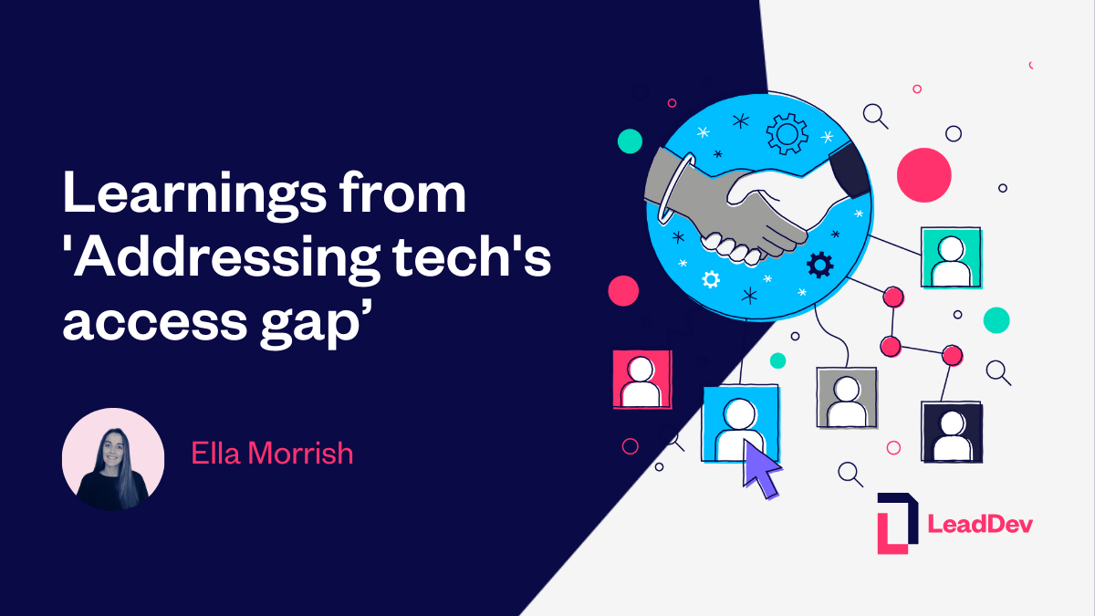 Learnings from 'Addressing tech's access gap' - LeadDev