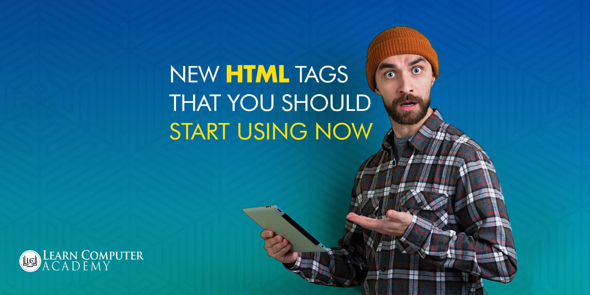 New HTML tags that you should start using now - Learn Computer Academy