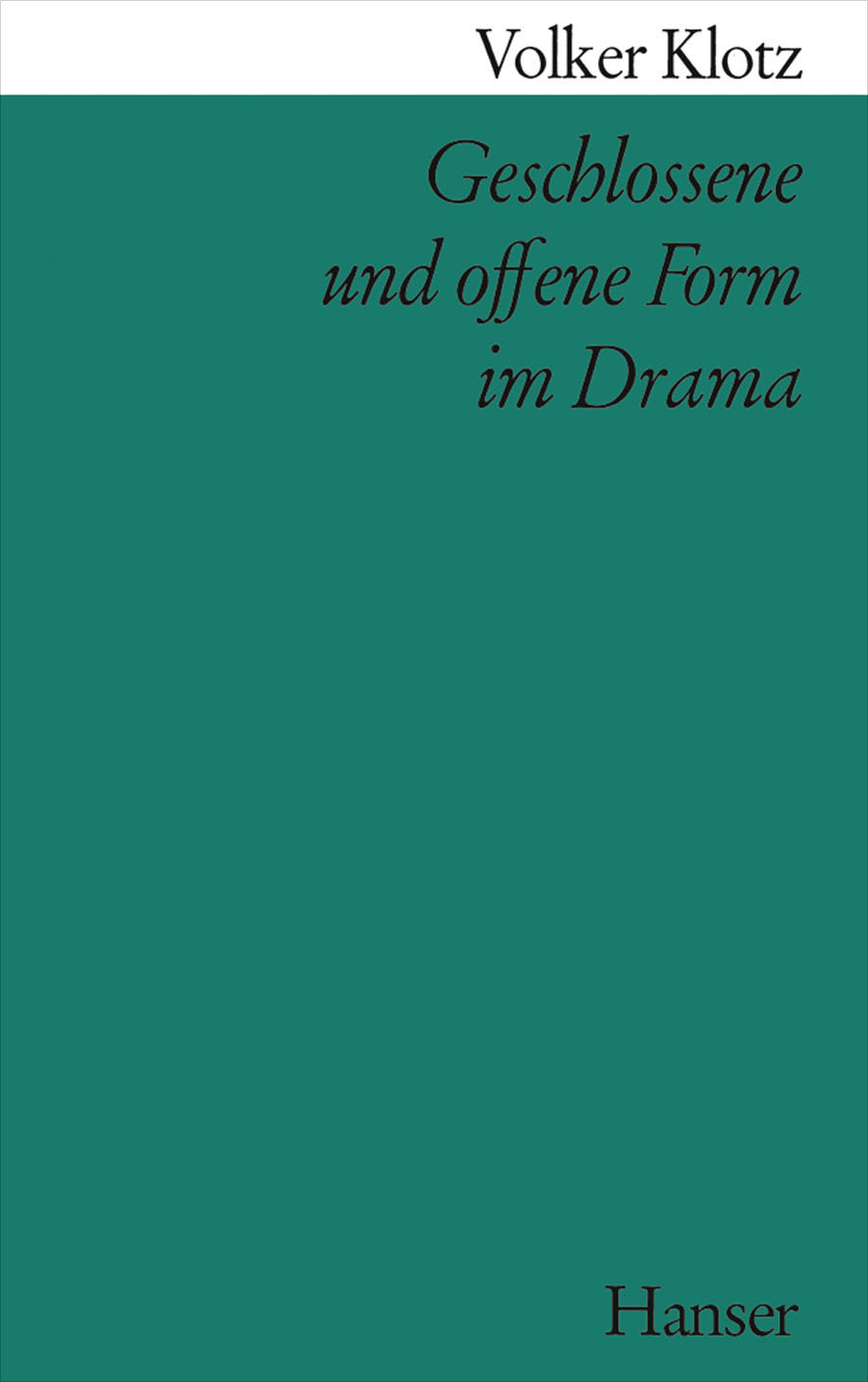 Geschlossene und offene Form im Drama | Volker Klotz | Hanser