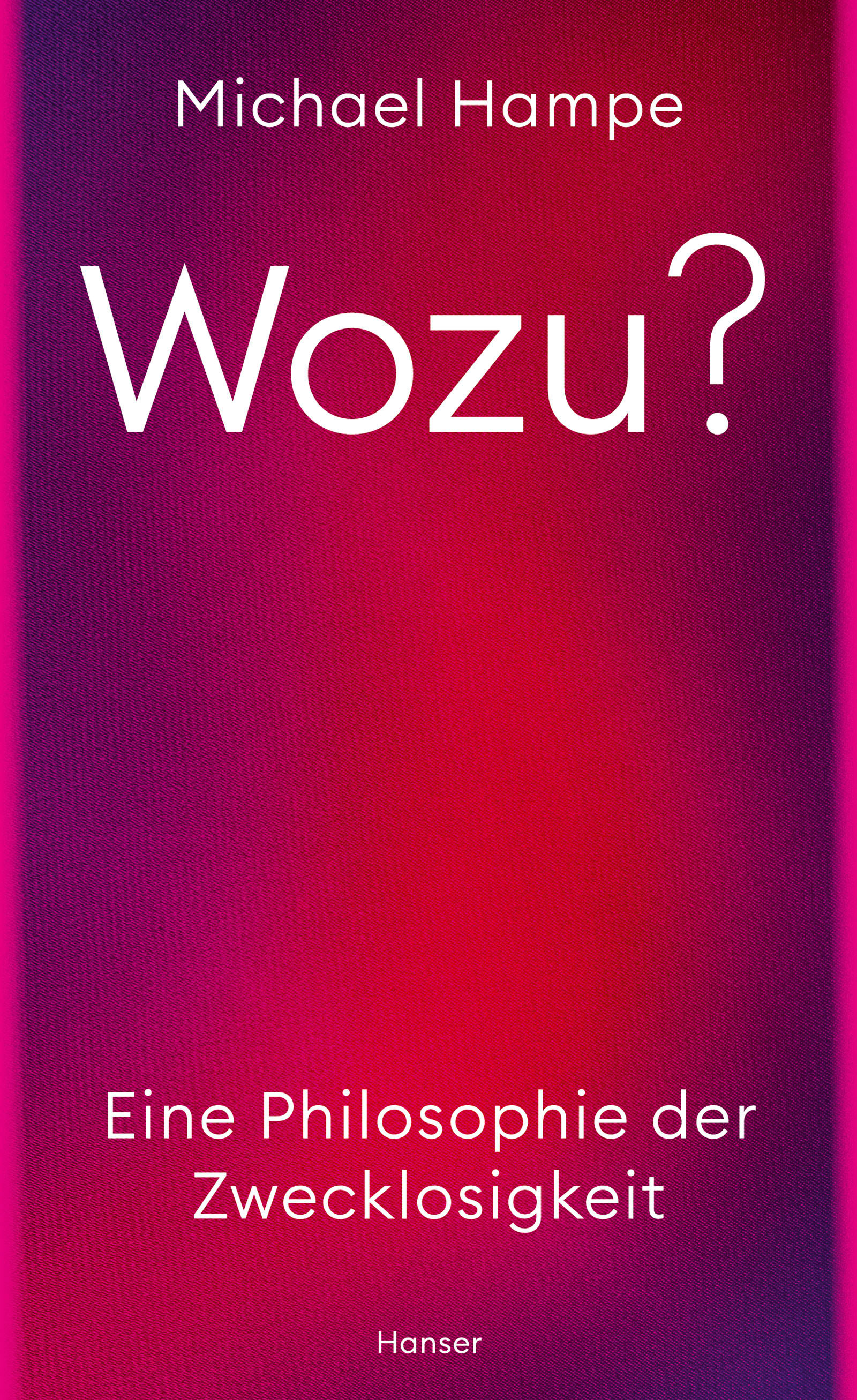 Wozu? | Michael Hampe | Hanser