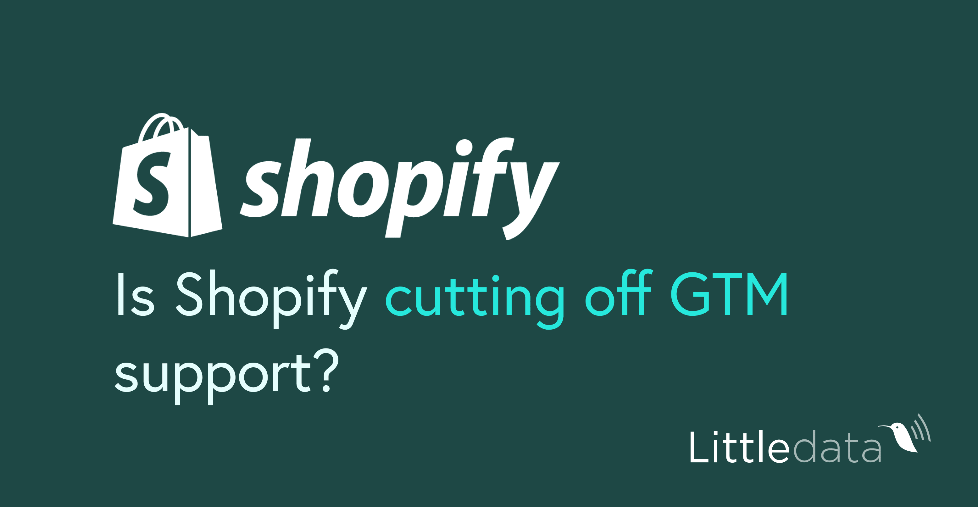 Is Shopify cutting off GTM support? Is Shopify cutting off GTM support?