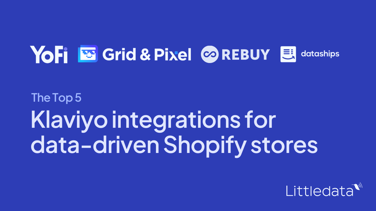 Top 5 Klaviyo integrations for data-driven Shopify stores - Littledata Blog