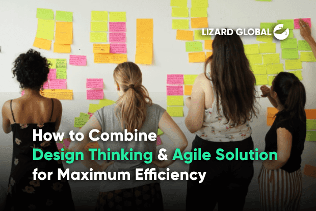 How to Combine Design Thinking & Agile Solution for Maximum Efficiency